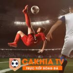 Cakhia Tv - xem trực tiếp bóng đá chất lượng cao
